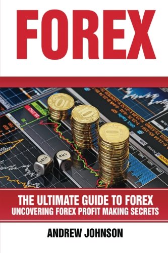 Forex: The Ultimate Guide to Forex: Uncovering Forex Profit Making ...