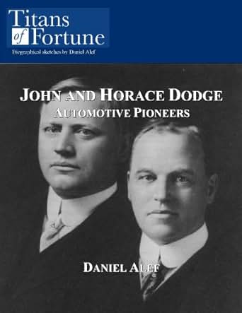 Amazon.com: John and Horace Dodge: Automotive Pioneers eBook: Daniel ...