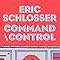Command and Control : Schlosser, Eric: Amazon.co.uk: Books