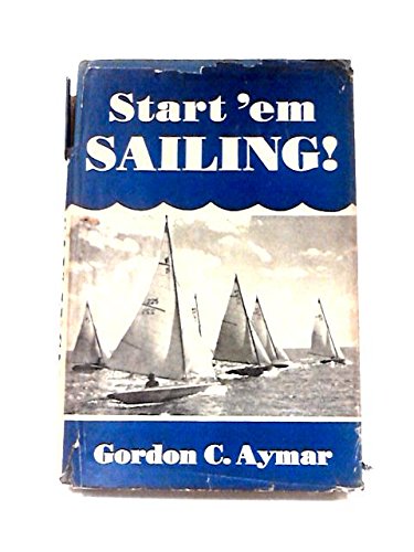 Start 'em sailing: Aymar, Gordon C: Books: Amazon.com