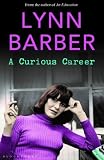 A Curious Career: Amazon.co.uk: Lynn Barber: 9781408837191: Books