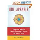Unflappable: 6 Steps to Staying Happy, Centered, and Peaceful No Matter ...