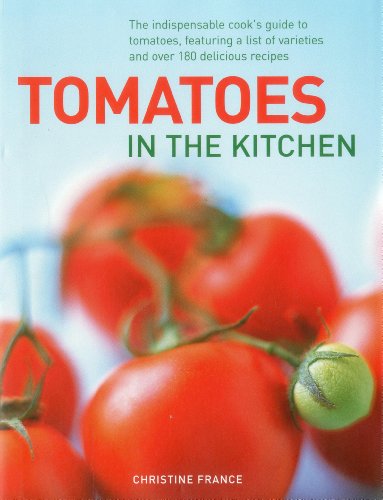 Tomatoes In The Kitchen: The indispensable cook's guide to tomatoes ...