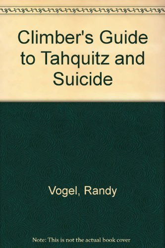 Rock Climber's Guide to Tahquitz and Suicide: Vogel, Randy ...