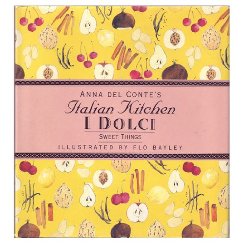 SWEET THINGS: I DOLCI (Anna Del Conte's Italian Kitchen): Anna Del ...