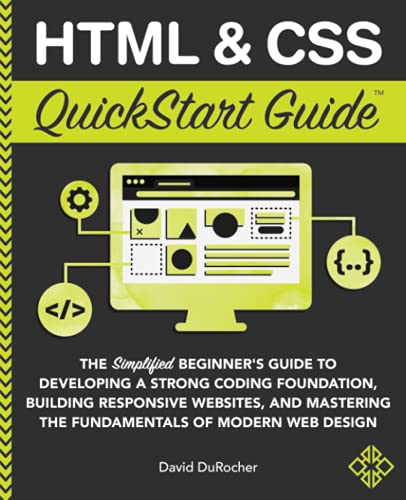 HTML and CSS QuickStart Guide: The Simplified Beginners Guide to ...