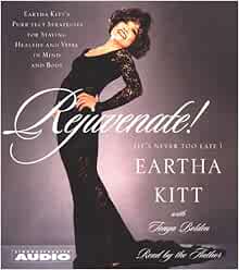 Rejuvenate! (Its Never Too Late): Kitt, Eartha, Kitt, Eartha ...