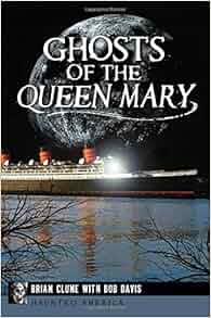 Ghosts of the Queen Mary (Haunted America): Brian Clune, Bob Davis ...
