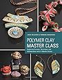 Polymer Clay Master Class: Exploring Process, Technique, and ...