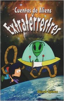 Cuentos de aliens y extraterrestres (Spanish Edition) : Espinoza ...