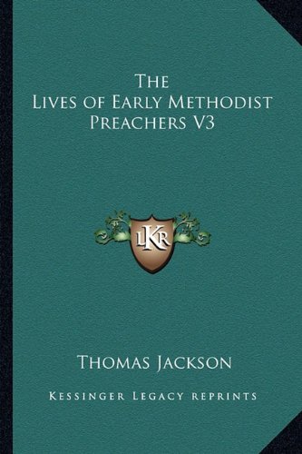 Lives of Early Methodist Preachers V3 : Jackson, Thomas: Amazon.es: Libros