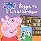 Peppa Pig - Peppa va à la bibliothèque : Astley, Neville, Baker, Mark ...