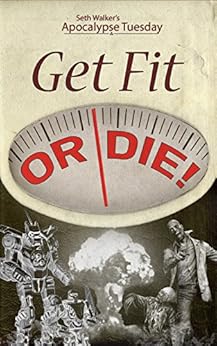 Get Fit or Die: Apocalypse Fitness for Survival of the Fatties; Scouts ...