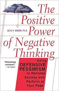 The Positive Power of Negative Thinking: Using Defensive Pessimism to ...