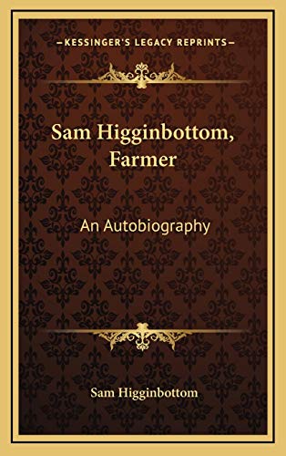 Sam Higginbottom, Farmer: An Autobiography: Higginbottom, Sam ...