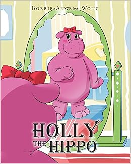 Holly the Hippo: Bobbie-Angela Wong: 9781681399355: Amazon.com: Books