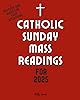 Catholic Sunday Mass Readings for 2025: Missal, Lectionary with Celebrations of the Liturgical ...