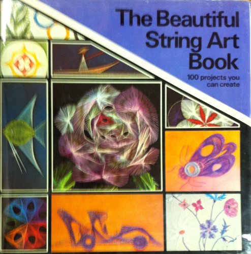 Beautiful String Art Book: One Hundred Projects You Can Create ...