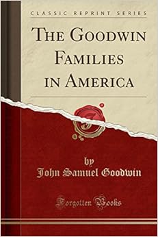 The Goodwin Families in America (Classic Reprint): Goodwin, John Samuel ...