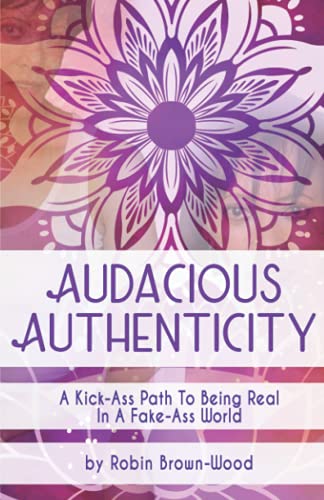 Amazon - Audacious Authenticity: A Kick-Ass Path to Being Real in a ...