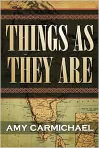 Things as They Are: Amy Carmichael: 9781619493636: Amazon.com: Books