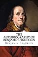 Amazon.com: The Autobiography of Benjamin Franklin (9781508475095 ...
