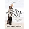 Father Mychal Judge: An Authentic American Hero: Ford, Michael ...