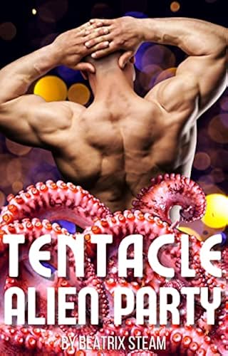 Tentacle Alien Party : Steamy Sci-Fi Tentacle Monster Erotic Short Story for Adults (Tentacle ...