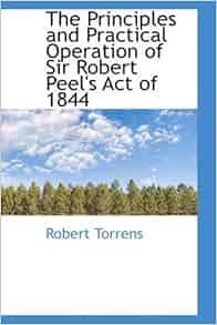 The Principles and Practical Operation of Sir Robert Peel's Act of 1844 ...