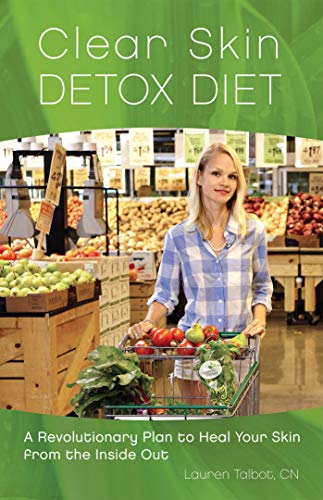 Clear Skin Detox: A Revolutionary Diet to Heal Your Skin from the ...