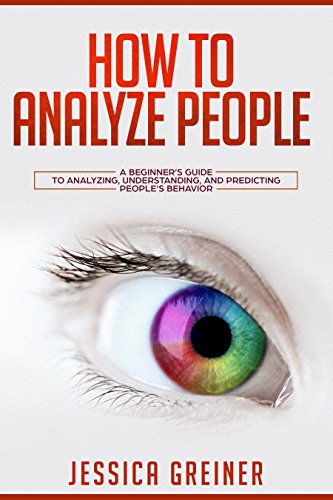 How to Analyze People: A Beginner’s Guide to Analyzing, Understanding ...
