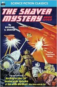The Shaver Mystery, Book Seven: Shaver, Richard S.: 9781612873763 ...