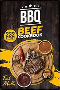 BBQ Beef Cookbook: Master Barbecue Beef Recipes, and the Sauces That Go ...