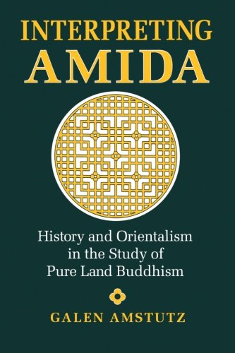 Interpreting Amida: History and Orientalism in the Study of Pure Land ...