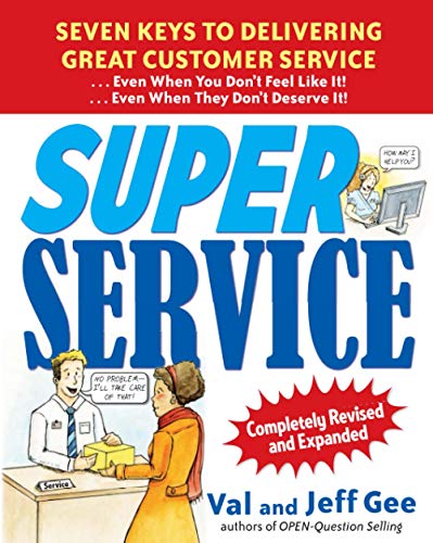 Super Service: Seven Keys to Delivering Great Customer Service...Even ...