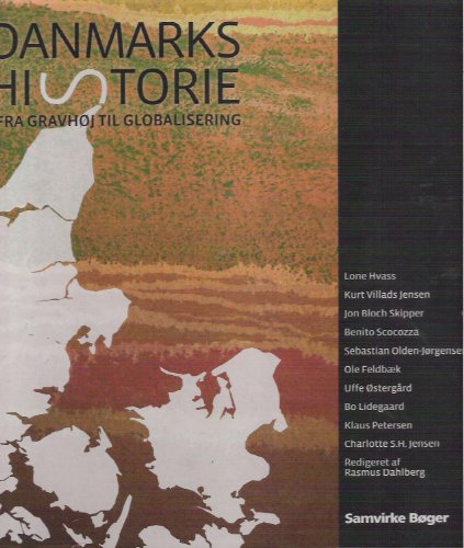 Danmarks Historie: Fra Gravhøj Til Globalisering: Lone Hvass, Kurt ...
