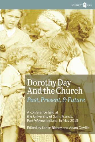 Dorothy Day and the Church: Past, Present, and Future: Lance Richey ...