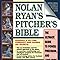 Nolan Ryan's Pitcher's Bible: The Ultimate Guide to Power, Precision ...