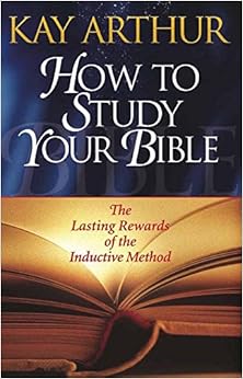How to Study Your Bible: The Lasting Rewards of the Inductive Method ...