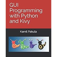 GUI Programming with Python and Kivy: 9798774802111: Computer Science ...