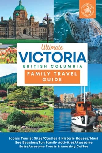 Ultimate Victoria British Columbia Family Travel Guide: Iconic Tourist ...