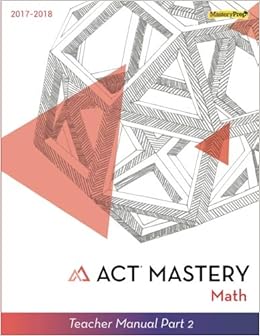 ACT Mastery Math Teacher Manual Part 2: 2017-2018 Edition: MasteryPrep ...