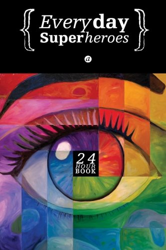 Everyday Superheroes: A 24-Hour Book (24-Hour Books): Todd, James ...