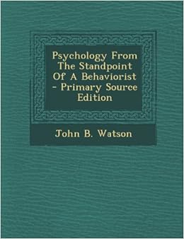 Psychology From The Standpoint Of A Behaviorist: John B. Watson ...