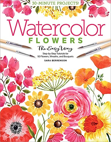 Watercolor the Easy Way Flowers: Step-By-Step Tutorials for 50 Flowers ...