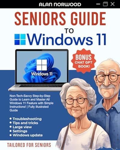 Seniors Guide to Windows 11: Non-Tech-Savvy Step-by-Step Guide to Learn ...