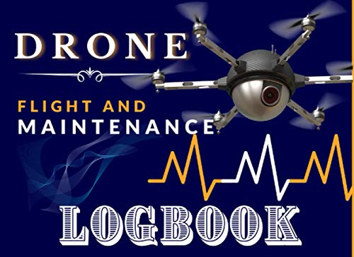 Drone Flight and Maintenance Logbook: The Drone Pilot LogBook With Pre ...