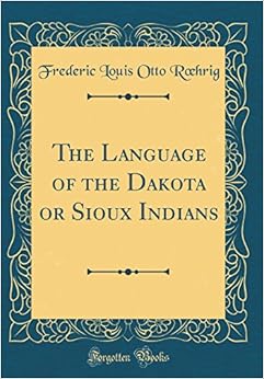 The Language of the Dakota or Sioux Indians (Classic Reprint): Amazon ...