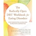 The Radically Open DBT Workbook for Eating Disorders: From Overcontrol ...