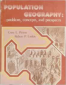 Population geography, problems, concepts, and prospects: Peters, Gary L ...